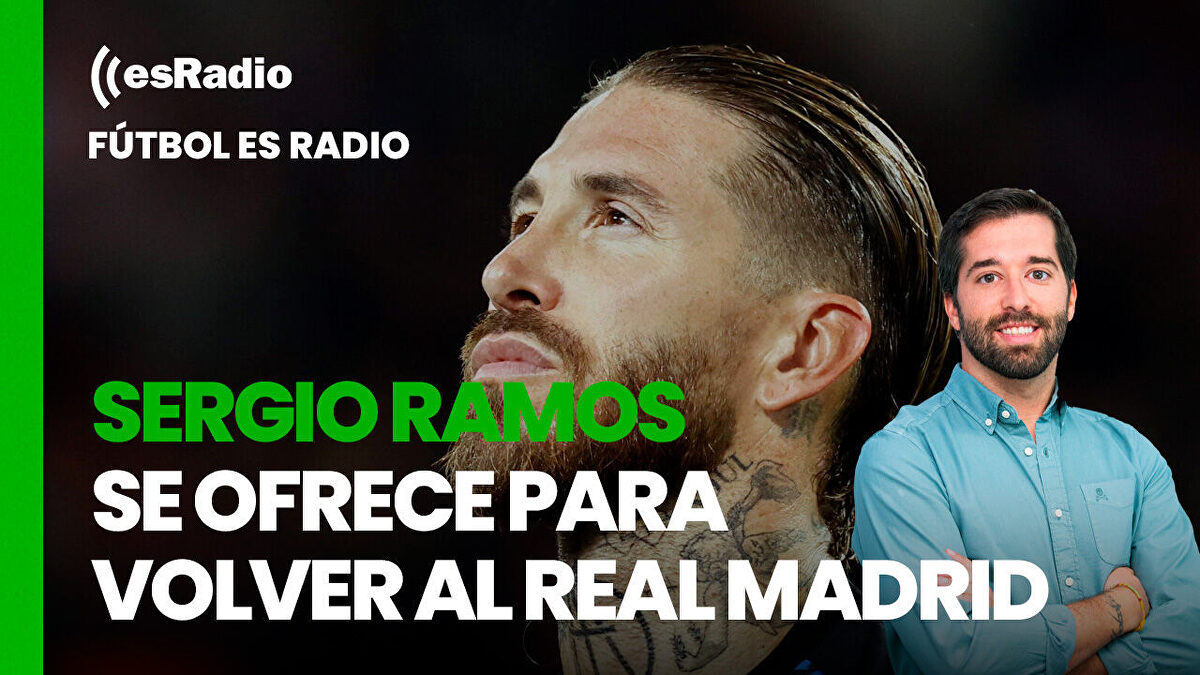 Fútbol es Radio: Sergio Ramos se ofrece para volver al Real Madrid ...